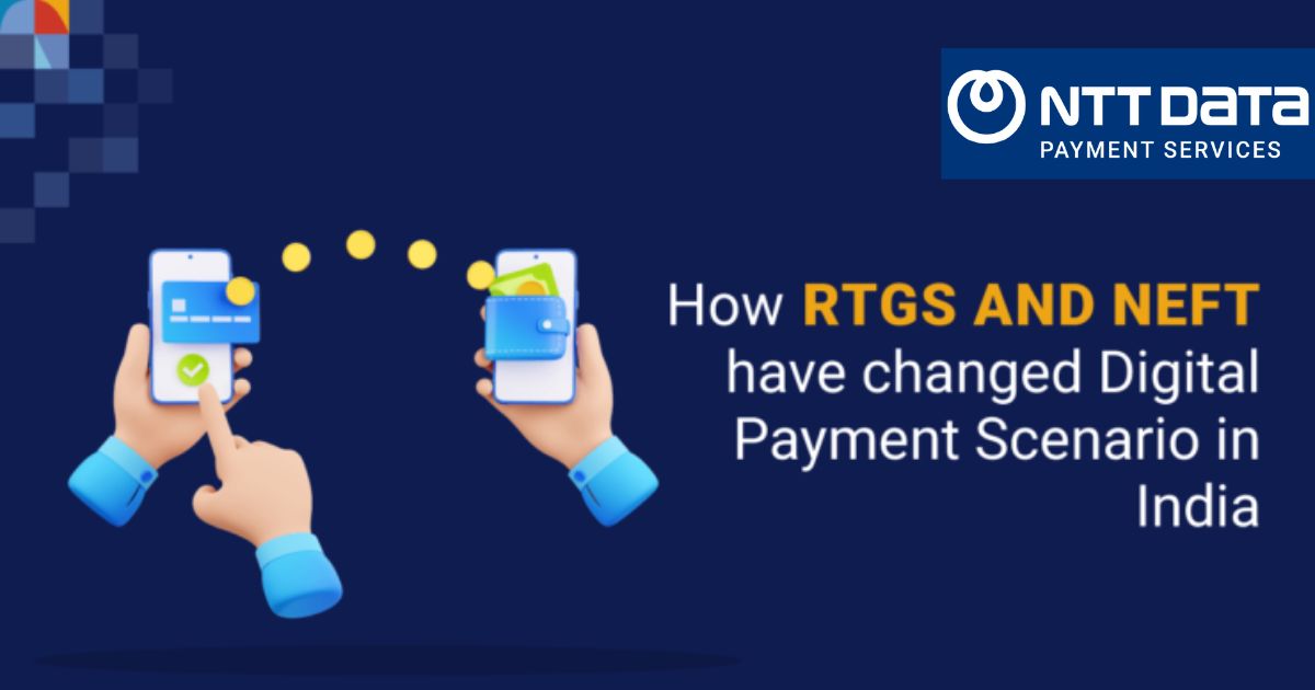 How RTGS and NEFT have Changed Digital Payment Scenario in India | NTT DATA Payment Service