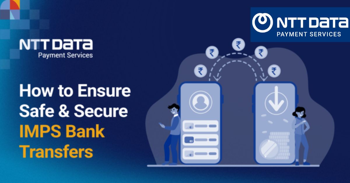 How to Ensure Safe and Secure IMPS Bank Transfers | NTT DATA Payment ...