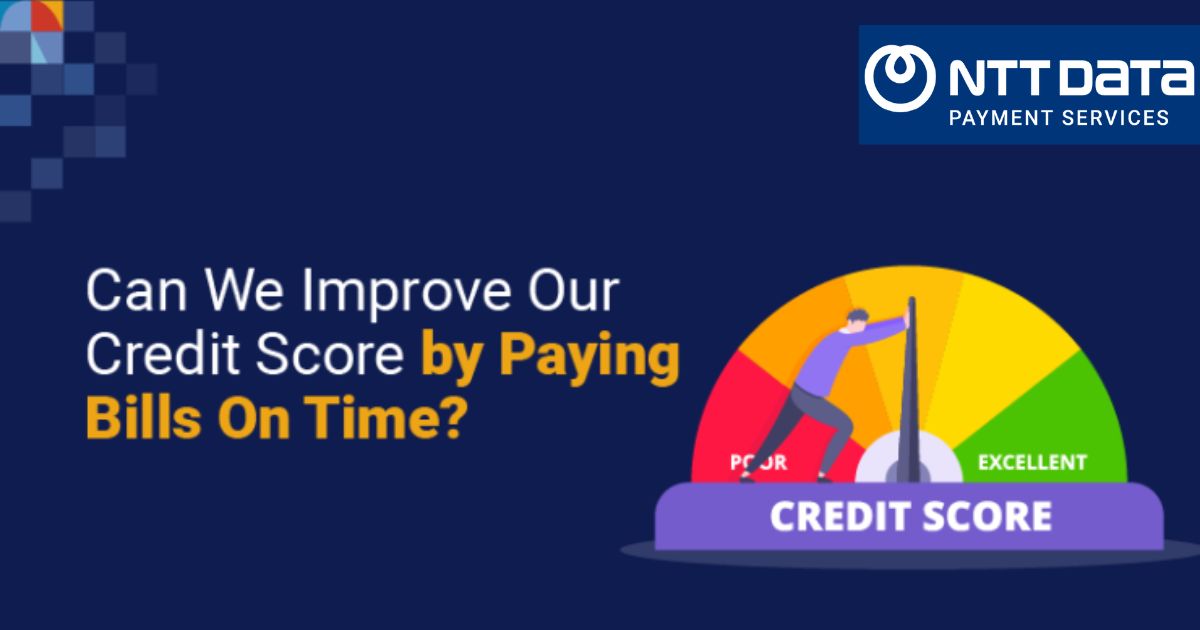 Can We Improve Our Credit Score by Paying Bills On Time? | NTT DATA ...