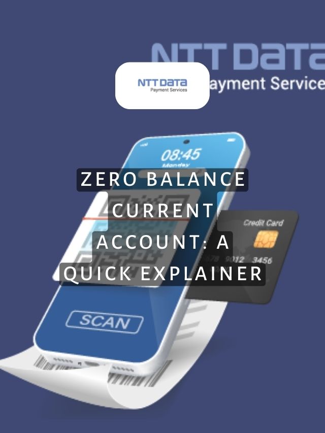 Zero Balance Current Account: A Quick Explainer - NTT Data Payment ...