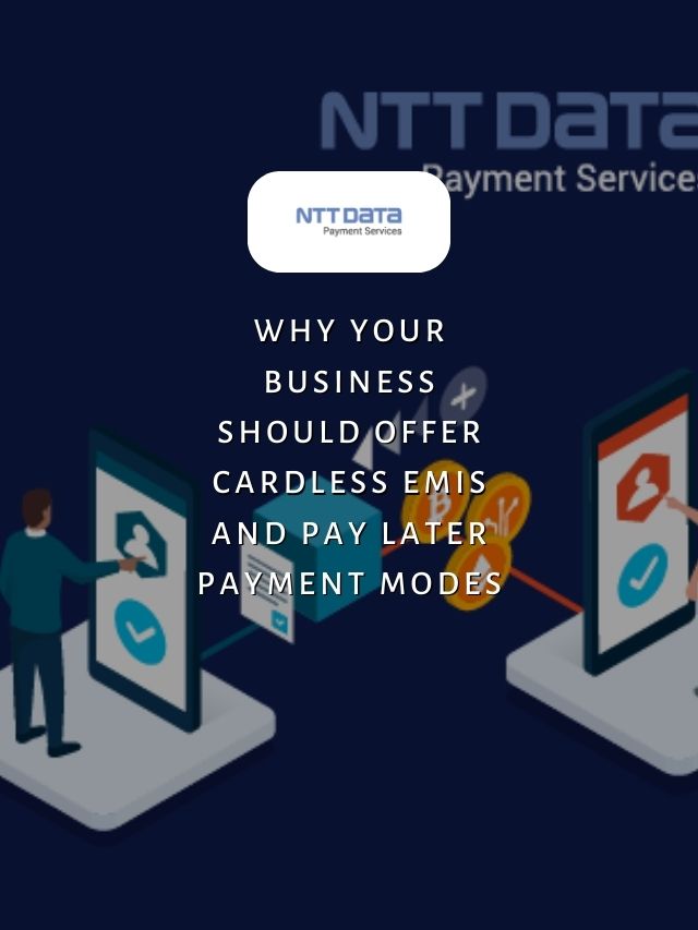 Cardless EMIs And Pay Later Payment Modes For Your Business - NTT Data ...