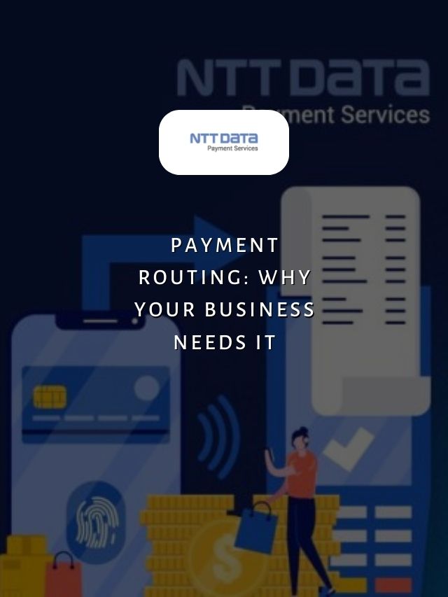 Payment Routing: Why Your Business Needs It - NTT Data Payment Services ...