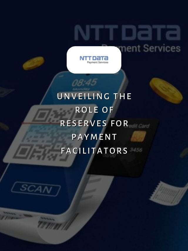 Payment Facilitators: Unveiling The Role Of Reserves - NTT Data Payment Services India