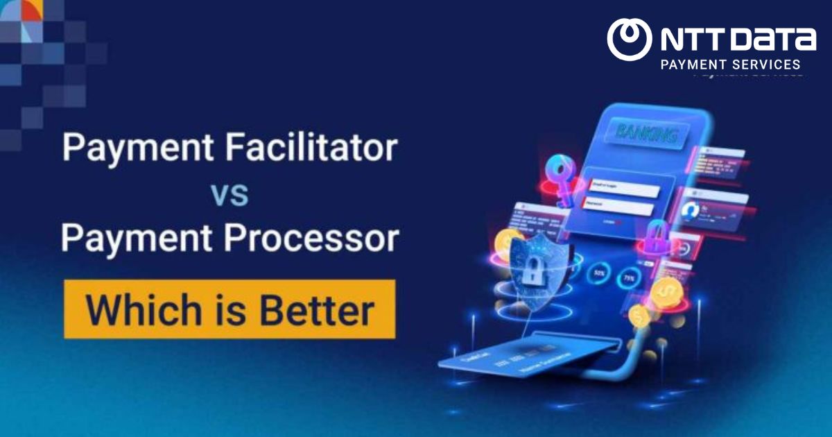 Payment Facilitator vs Payment Processor: Which is Better? - NTT Data Payment Services India