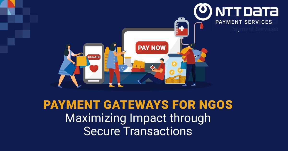 Payment Gateways for NGOs: Maximizing Impact through Secure Transactions | NTT DATA Payment Services
