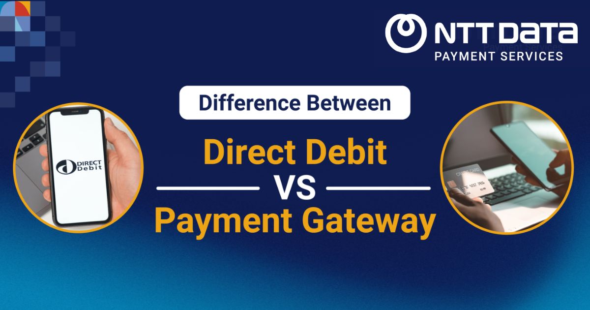 Difference Between Direct Debit vs Payment Gateway – NTT Data Payment Services India