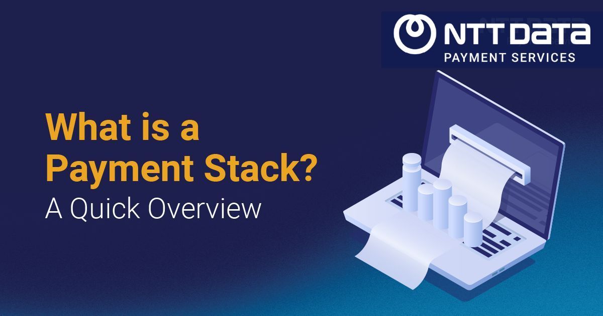 What is Payment Stack? An Overview - NTT Data Payment Services India