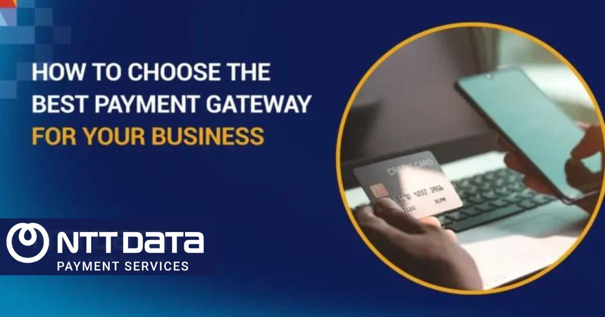 Best Payment Gateway For Your Business [7 Ways To Choose] - NTT Data ...