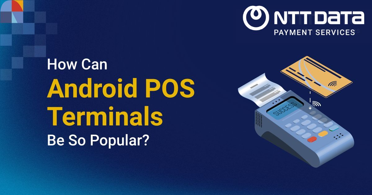 How can Android POS Terminals be so popular? - NTT Data Payment ...