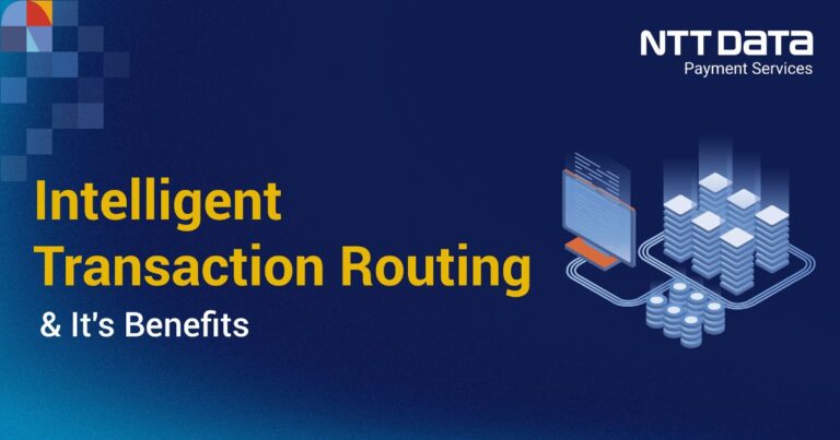 Intelligent Transaction Routing & Its Benefits – NTT Data Payment ...