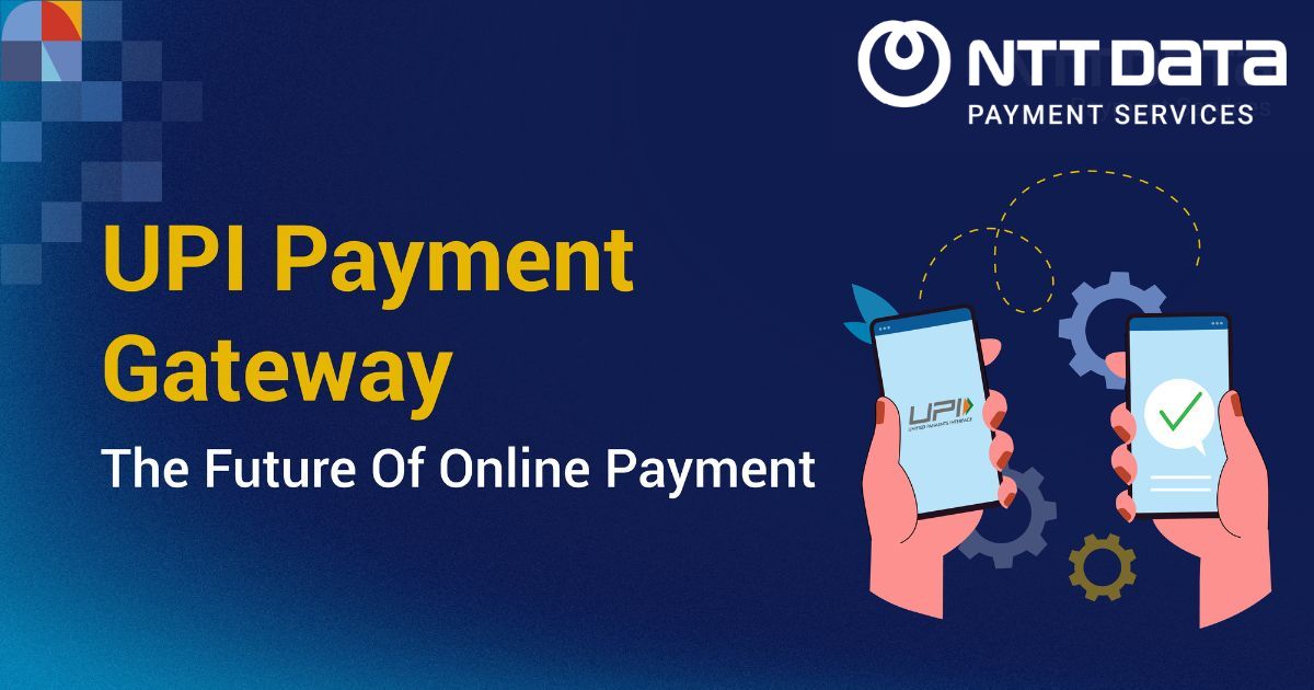 UPI Payment Gateway: 10 Promising Features - NTT Data Payment Services India