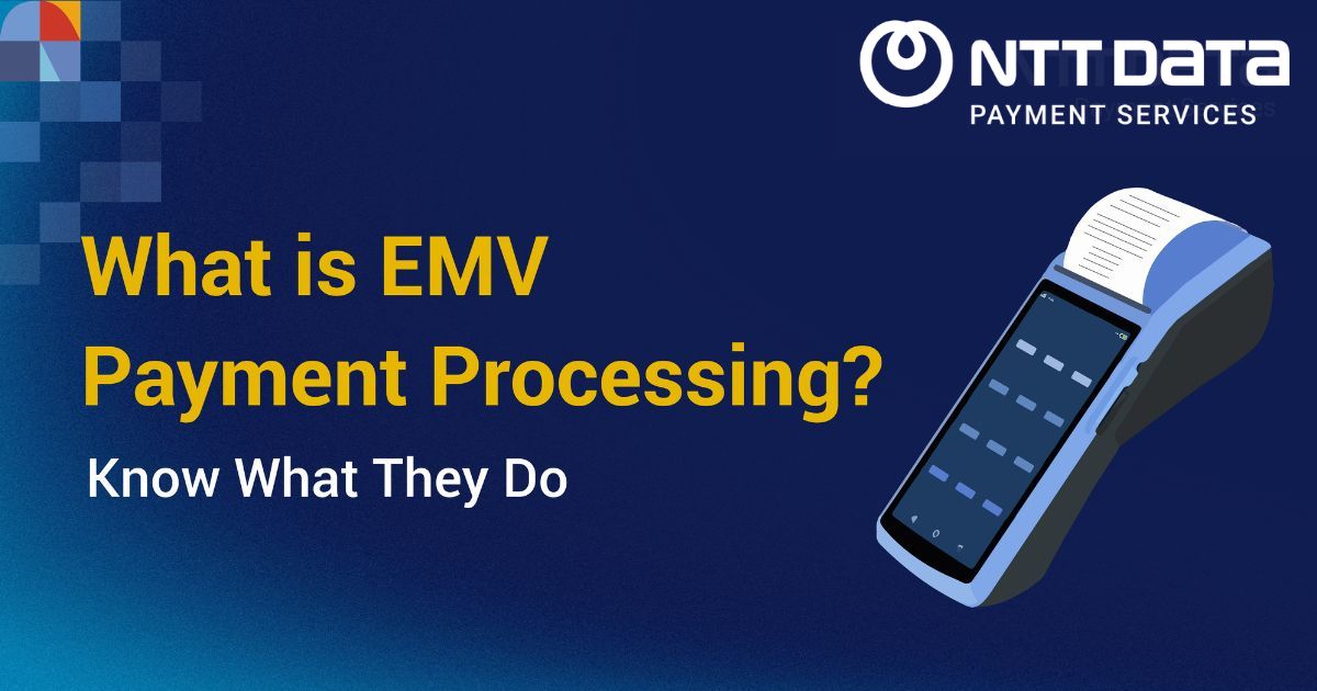 What is EMV Payment Processing? Know What They Do - NTT Data Payment ...