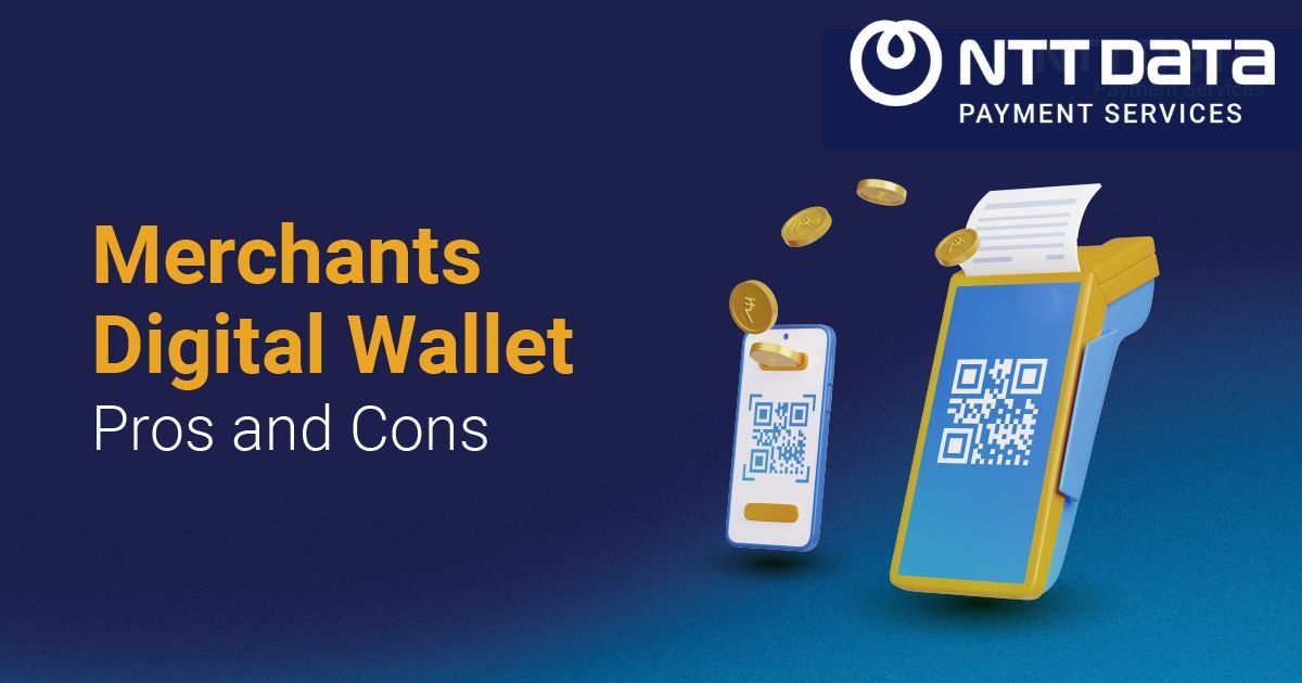 Merchants Digital Wallet: Pros and Cons - NTT Data Payment Services India