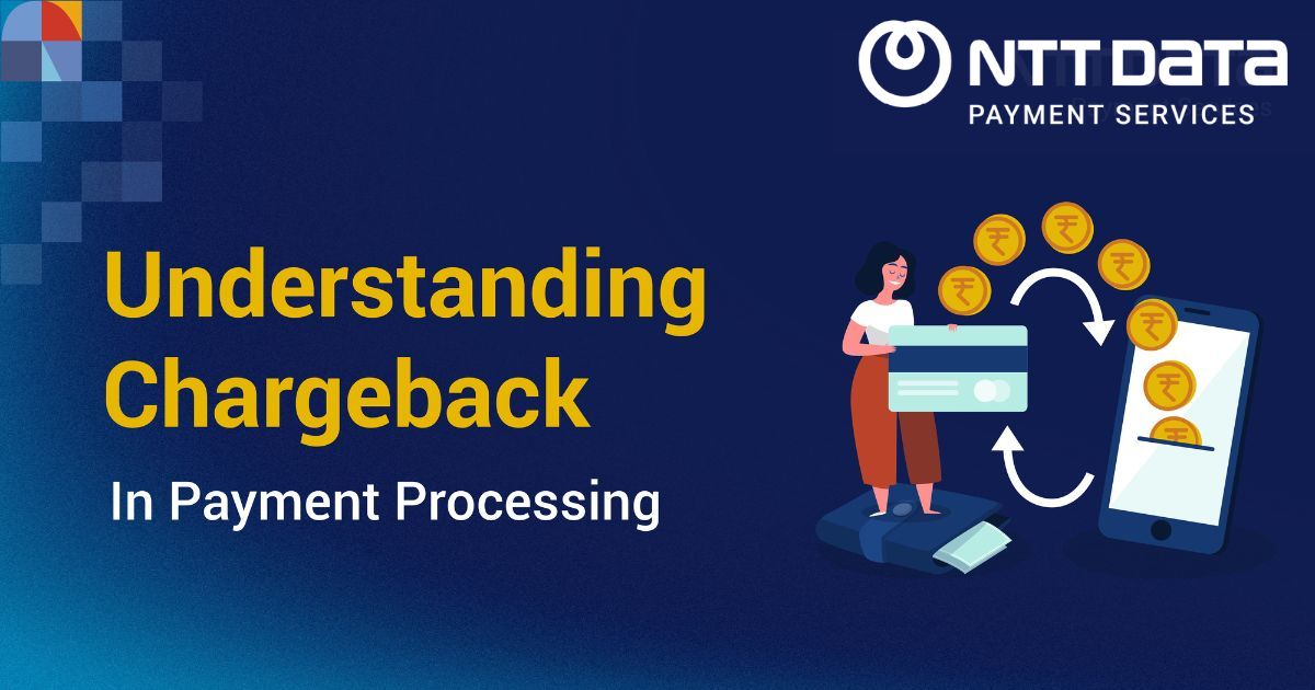 Understanding Chargeback in Payment Processing - NTT Data Payment Services India