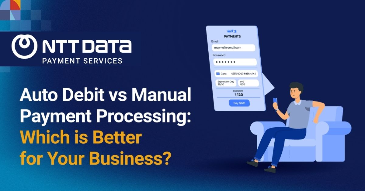 Auto Debit vs Manual Payment Processing: Which is Better for Your Business? | NTT DATA Payment ...