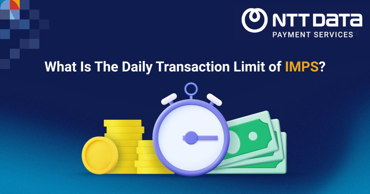 Daily Transaction Limit of IMPS: What it is? | NTT DATA Payment Service