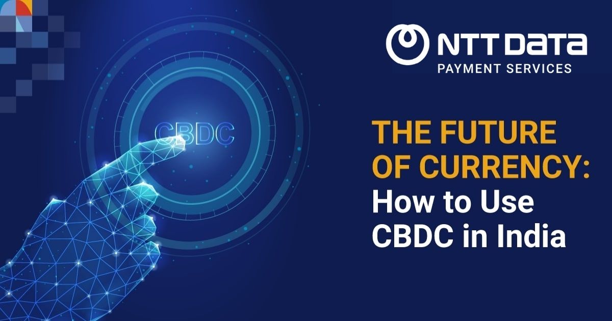 The Future of Currency: How to Use CBDC in India | NTT DATA Payment ...