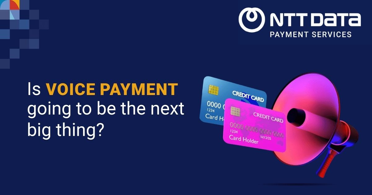 Voice-Based Payments: [7 Benefits] | NTT DATA Payment Service