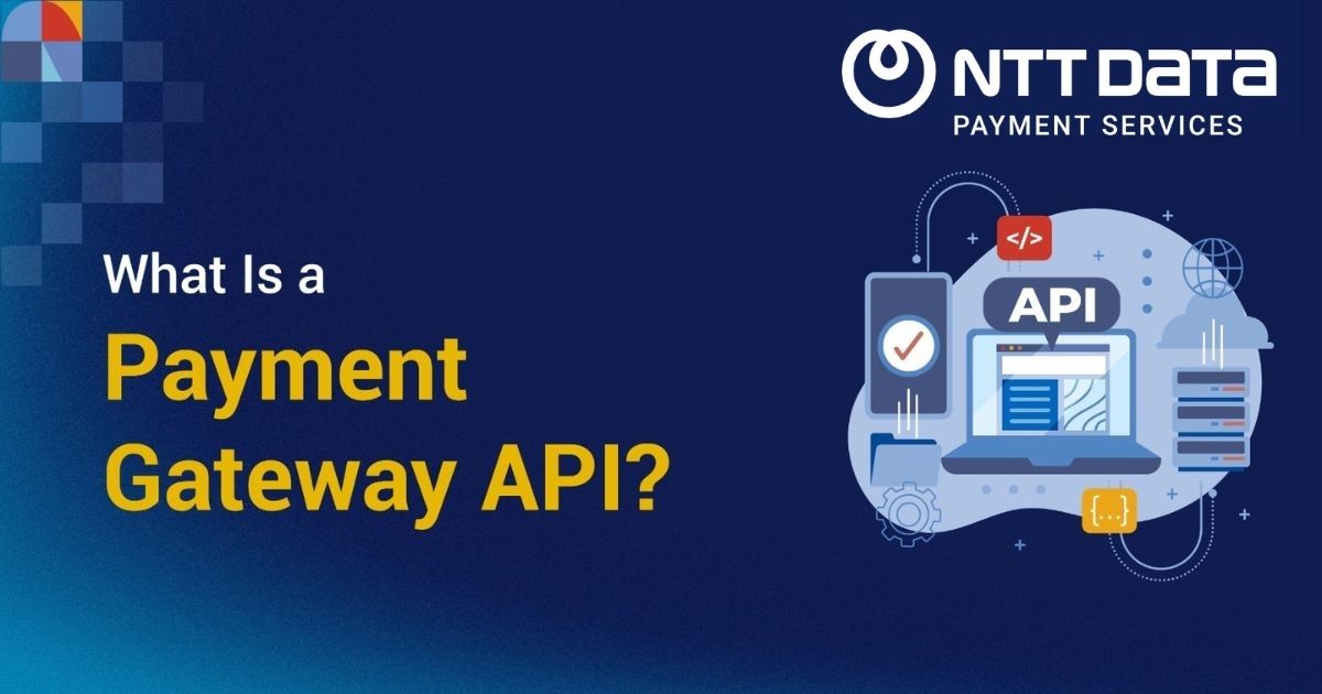 What is a Payment Gateway API? - NTT Data Payment Services India