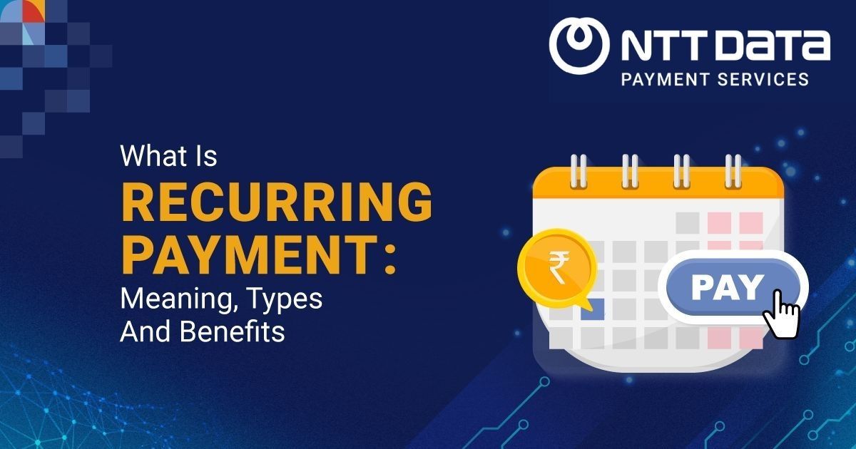What is Recurring Payment: 4 Types and 7 Benefits - NTT Data Payment ...