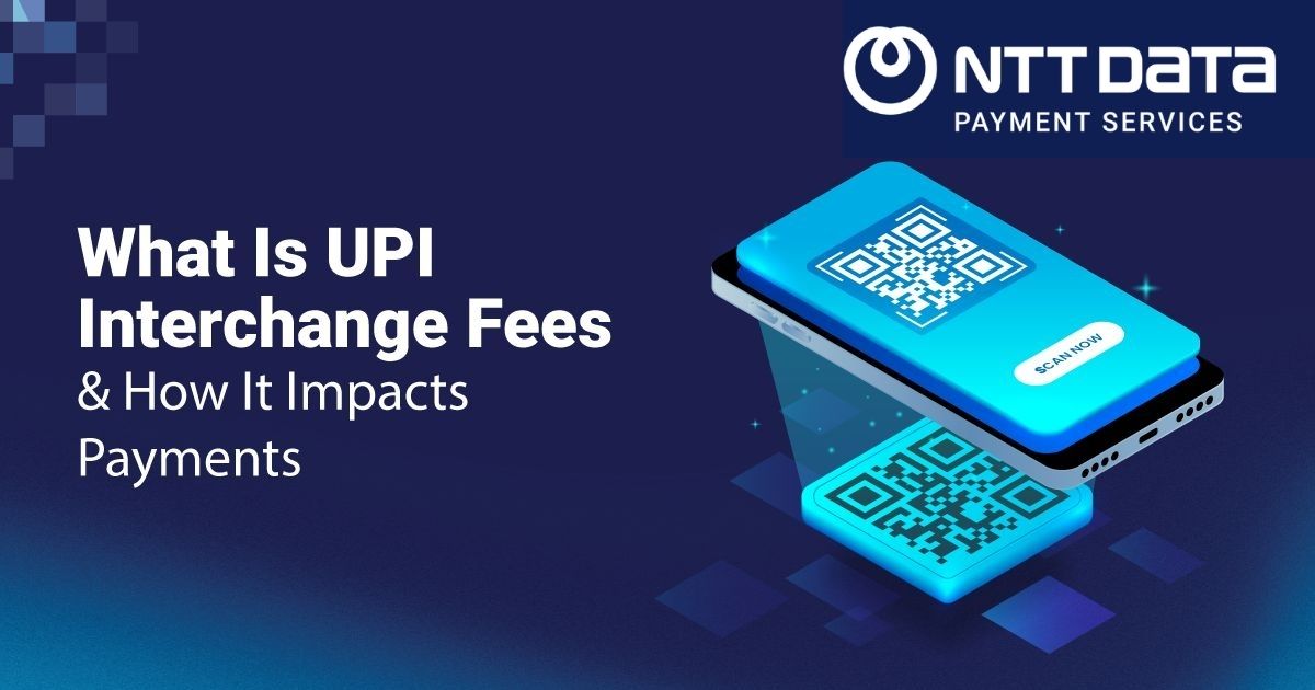 What is UPI Interchange Fee and Its Impact? - NTT Data Payment Services ...