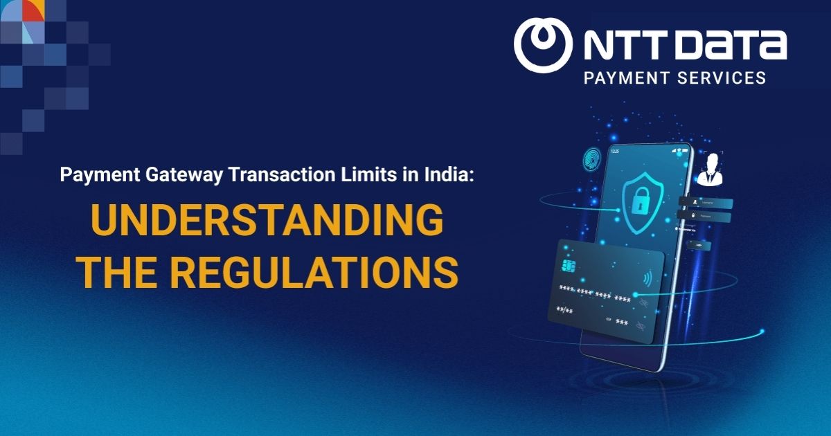 Payment Gateway Transaction Limits in India [3 Key Regulations] - NTT ...