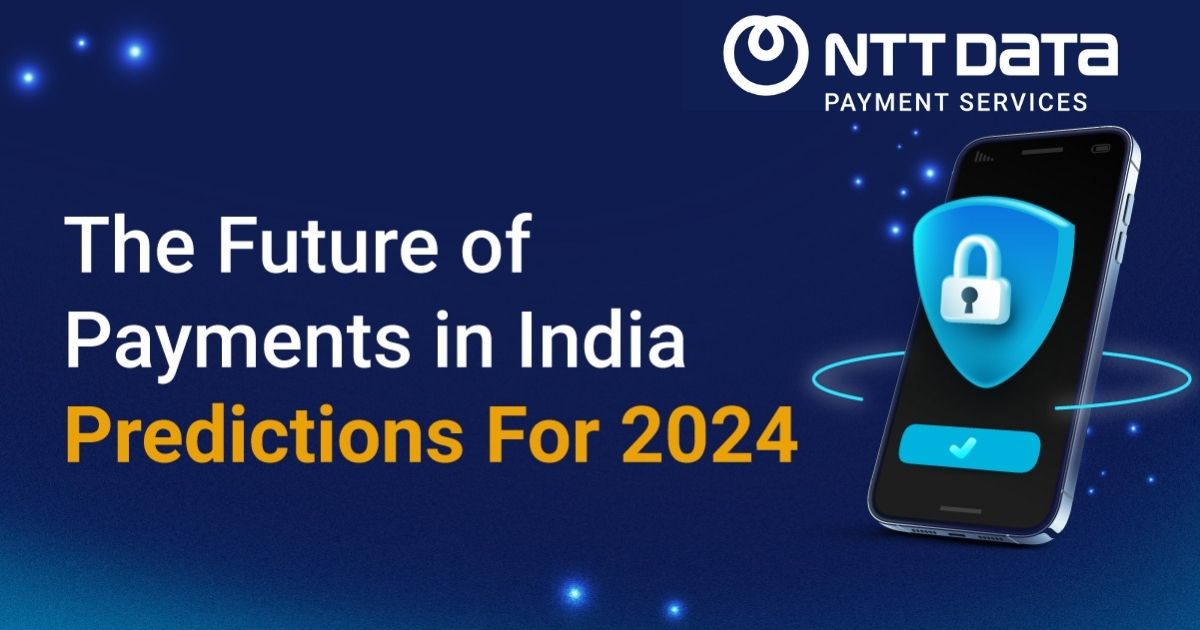 Future of Payments in India: Predictions for 2024 - NTT Data Payment ...