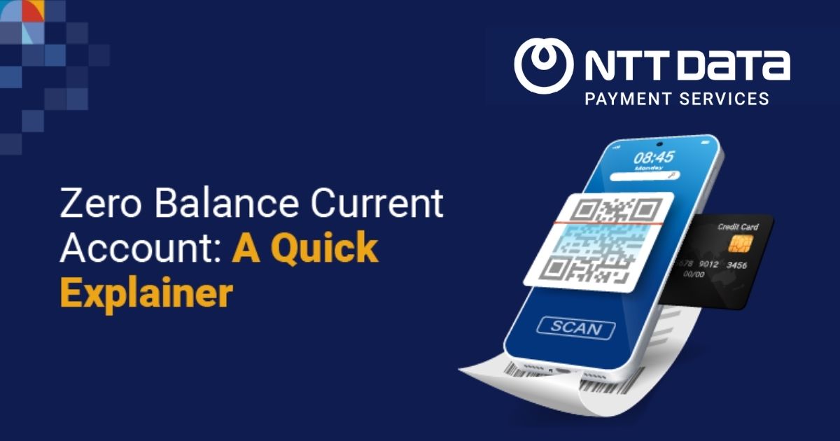 Zero Balance Current Account: A Quick Explainer | NTT DATA Payment Services
