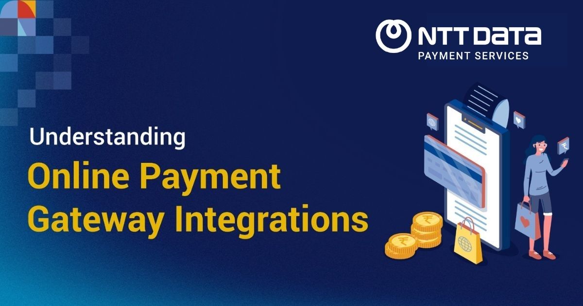 Understanding Online Payment Gateway Integrations - NTT Data Payment Services India