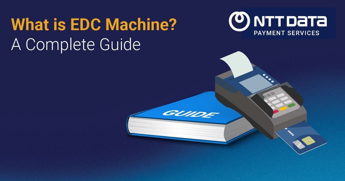 What is EDC Machine? A Complete Guide - NTT Data Payment Services India