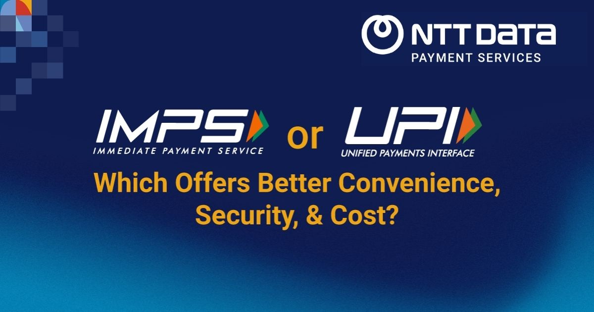 IMPS vs UPI: Which Offers Better Convenience, Security, and Cost? | NTT ...