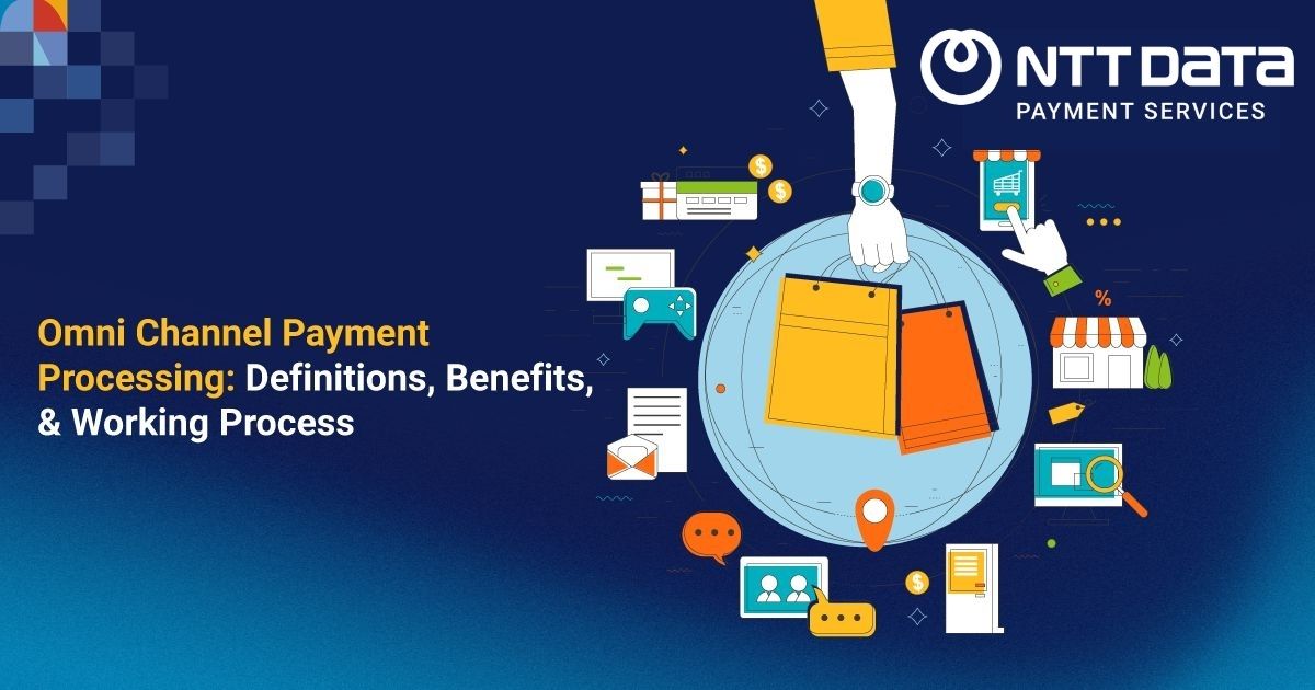Omni Channel Payment Processing: Definitions, Benefits, and Working Process - NTT Data Payment ...