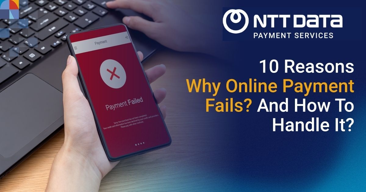 10 Reasons Why Online Payment Fails? And How To Handle It? - NTT Data ...