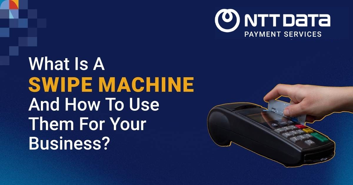 What is a Swipe Machine and How To Use Them For Your Business? - NTT ...