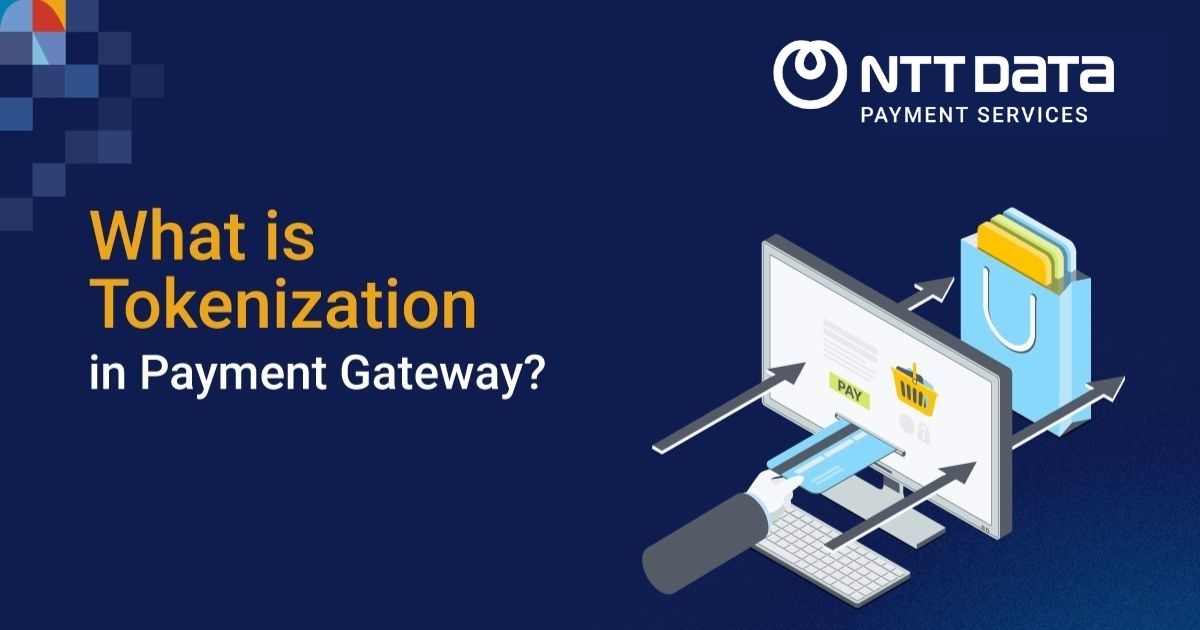 What is Tokenisation in Payment Gateway? - NTT Data Payment Services India