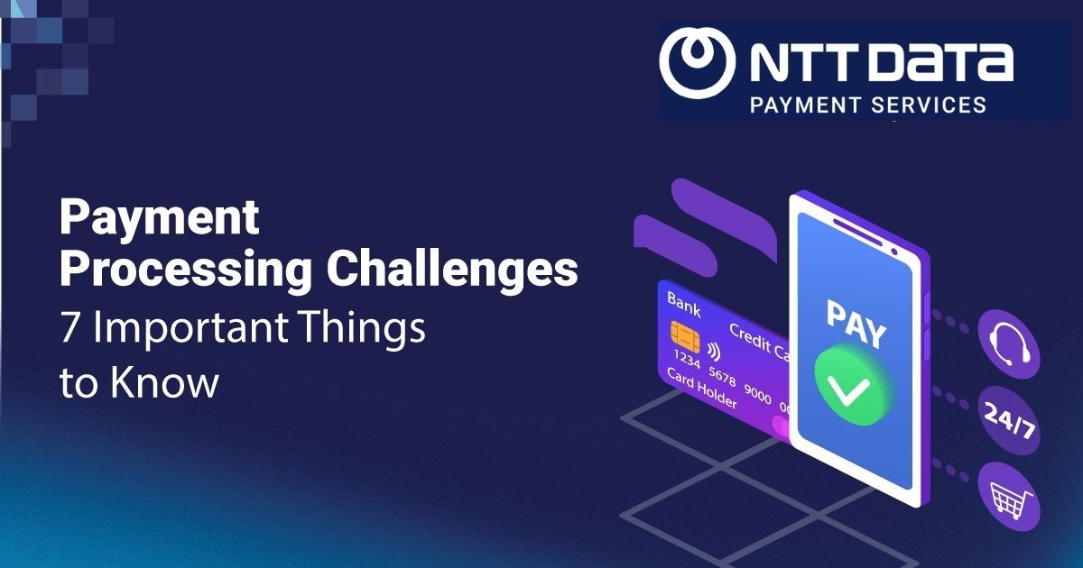 Payment Processing Challenges: 7 Important Things to Know - NTT Data ...