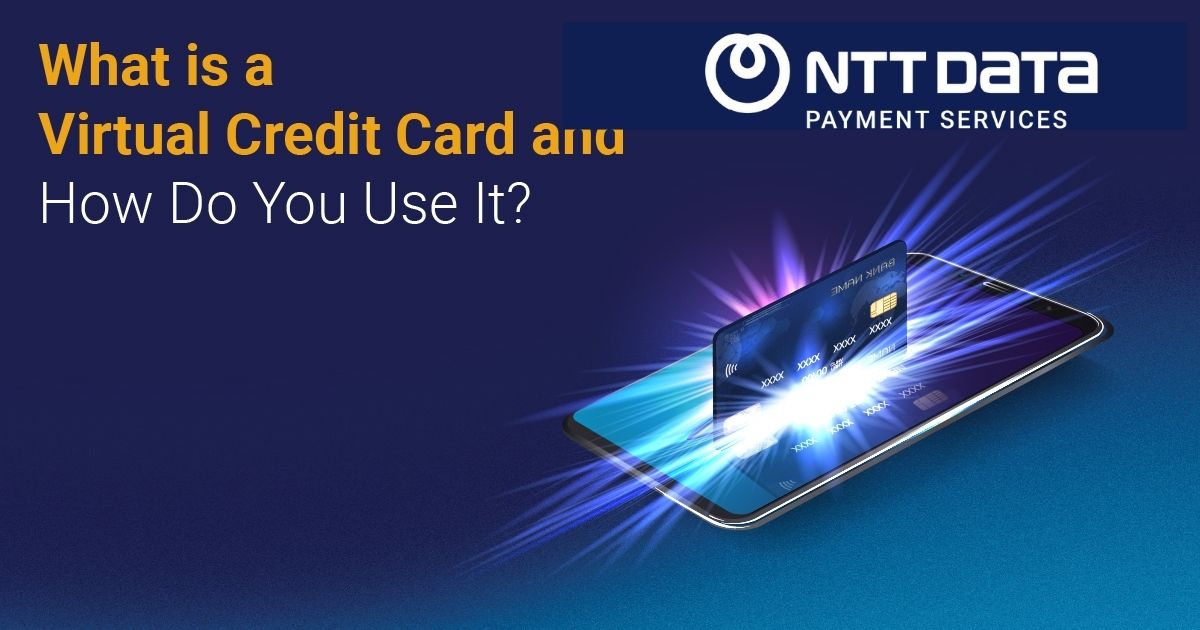 What is a Virtual Credit Card and [9 Steps] To Use It? - NTT Data ...