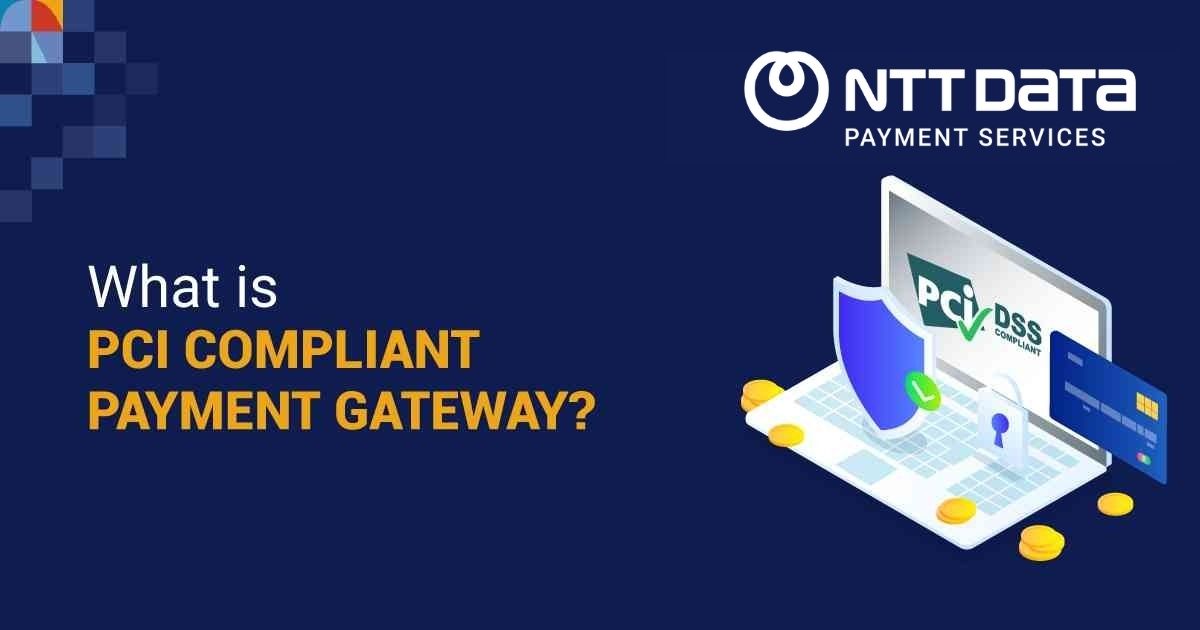 What is a PCI-Compliant Payment Gateway | NTT DATA Payment Service