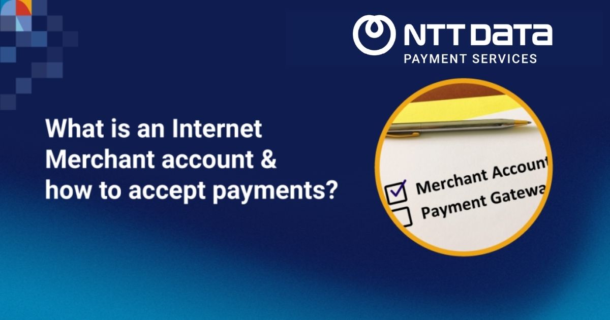 Internet Merchant Account: What And How To Accept Payments? - NTT Data ...