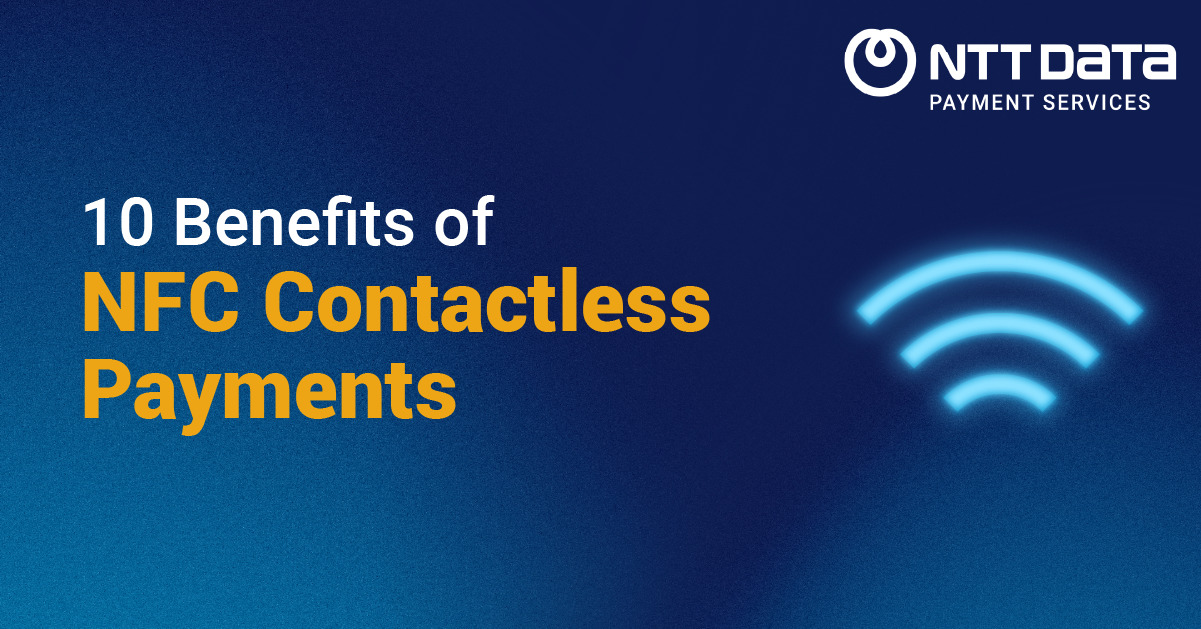 10 Benefits of NFC Contactless Payments - NTT Data Payment Services India